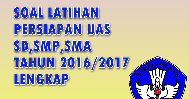 Kumpulan Soal Latihan UAS SD,SMP,SMA Lengkap 2016/2017 - Biologizone