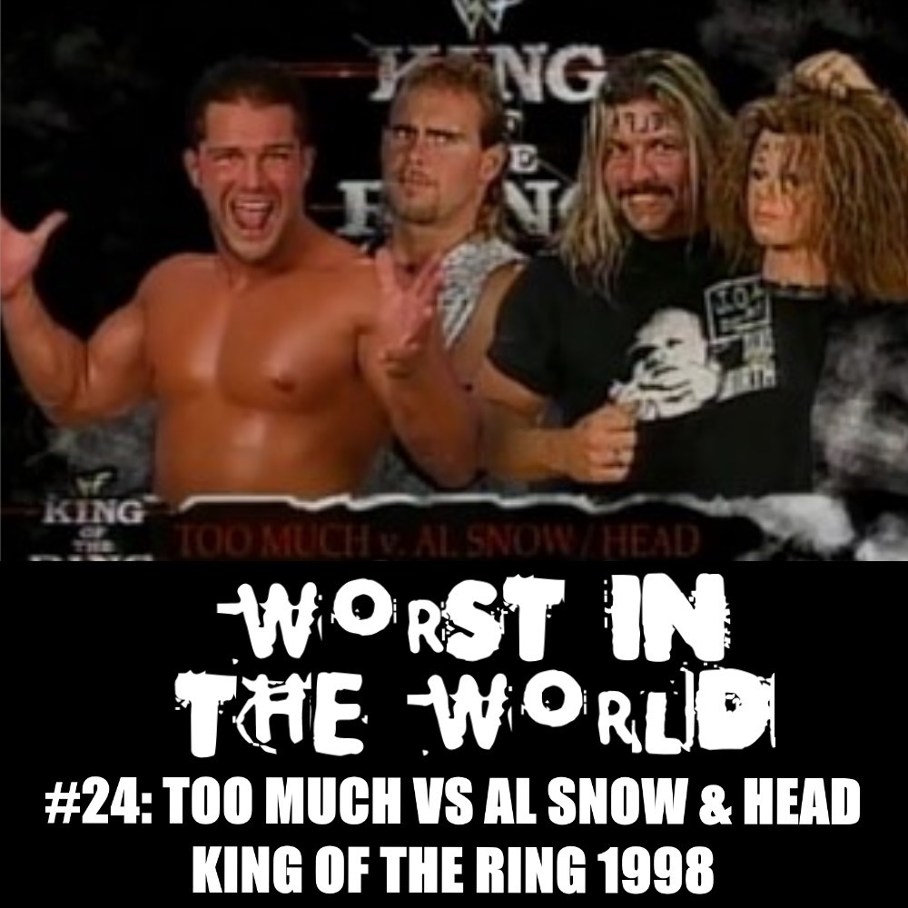 Worst in the World: Too Much vs Al Snow & Head-King of the Ring 1998