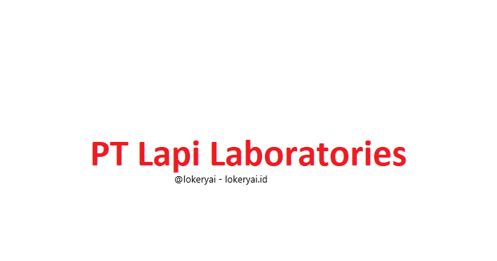 Lowongan Kerja PT Lapi Laboratories Terbaru