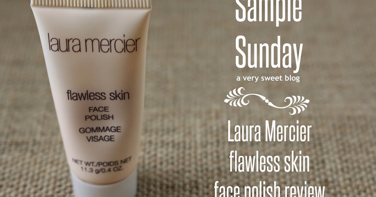 Sample Sunday: Laura Mercier Flawless Skin Face Polish | A Very Sweet Blog