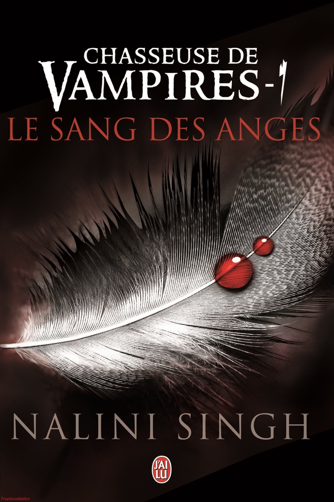 True Book: Chasseuse de vampires, tome 1: le Sang des Anges de Nalini Singh