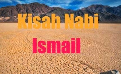 Antara Ilmu, Pemikiran dan Tulisan...: KISAH NABI ISMAIL A.S