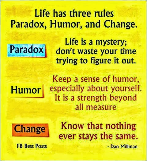 Life has three rules. Paradox, Humor and Change. - Dan Millman ~ God is ...