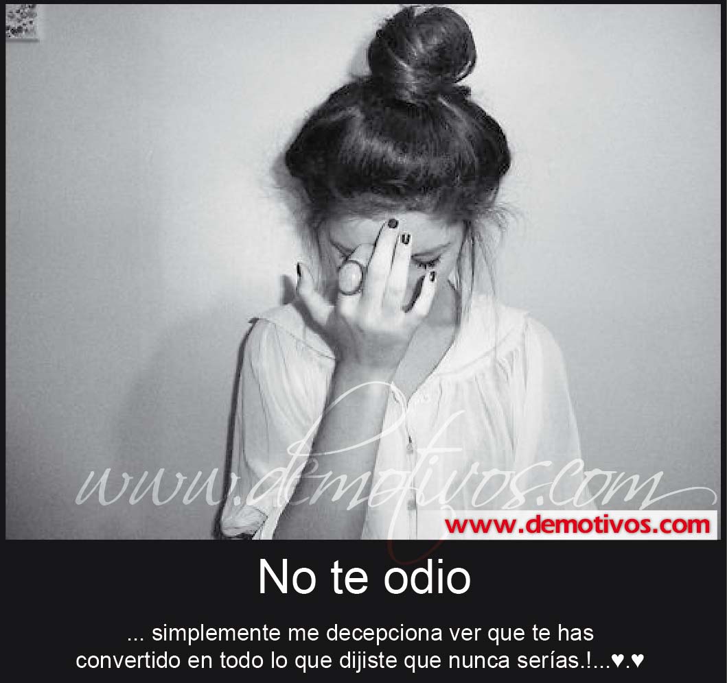Desmotivaciones de Amor: No Te Odio, Simplemente me Decepciona Ver que ...