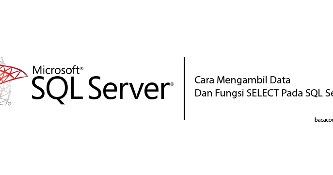 Cara Mengambil Data Dan Fungsi SELECT Pada SQL Server 2005 - BACA CODING