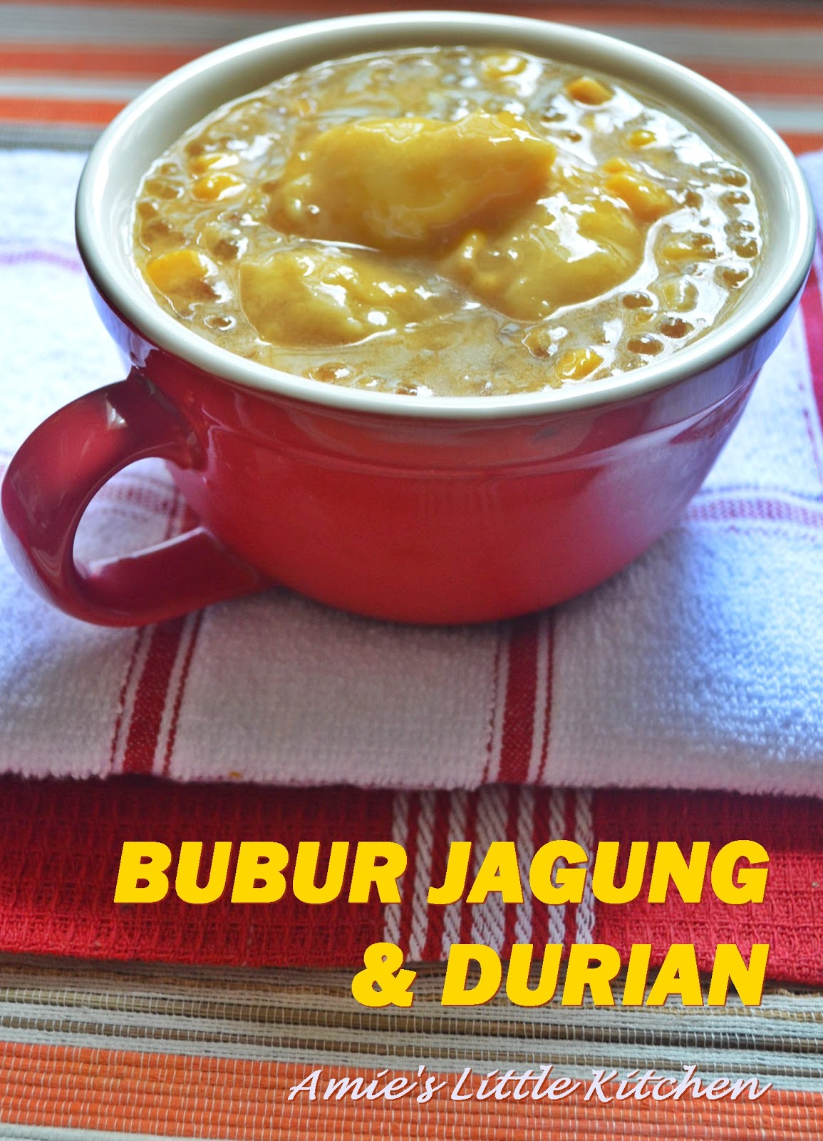 Bubur Jagung & Durian - Amie's Little Kitchen