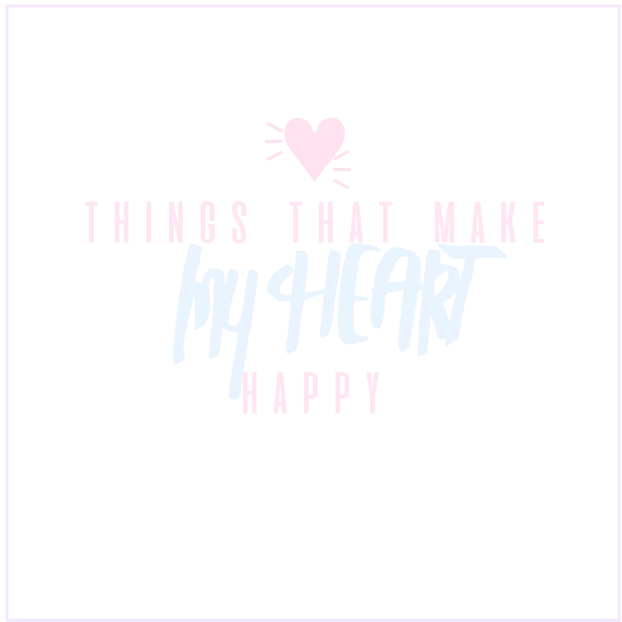 Things that make my heart happy | My Pastel World