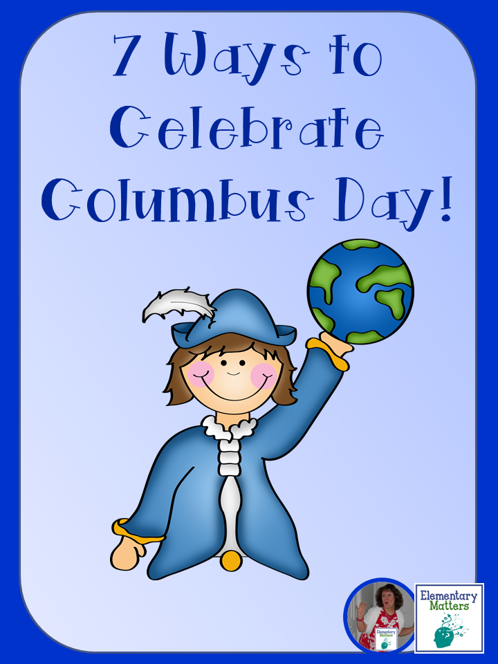 Elementary Matters 7 Ways To Celebrate Columbus Day