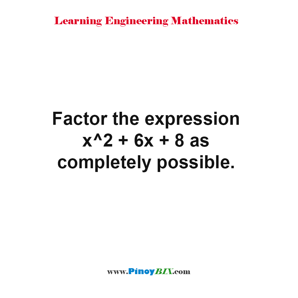 Solution Factor The Expression X 2 6x 8 As Completely Possible Solution Factor The Expression X 2 6x 8 As Completely Possible