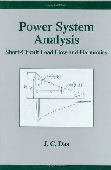 POWER SYSTEM ANALYSIS SHORT CIRCUIT LOAD FLOW AND HARMONICS BY J .C DAS ...
