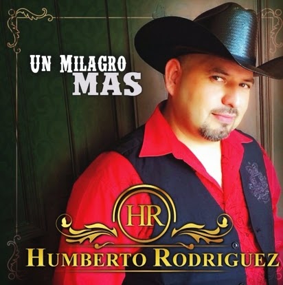 RULO TEXANO: HUMBERTO RODRIGUEZ - UN MILAGRO MAS (DISCO 2014)