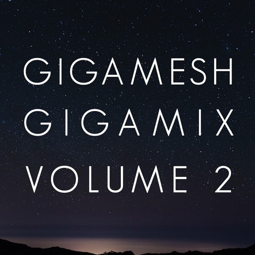 Gigamesh Releases 'Gigamix Vol. 2'