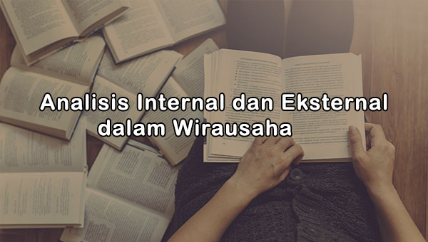Analisis Internal dan Eksternal dalam Wirausaha | Makalah Kondang