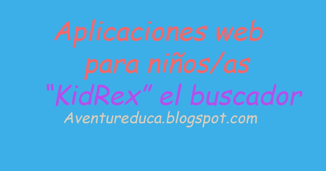 AVENTUREDUCA: KidRex el búscador infantil