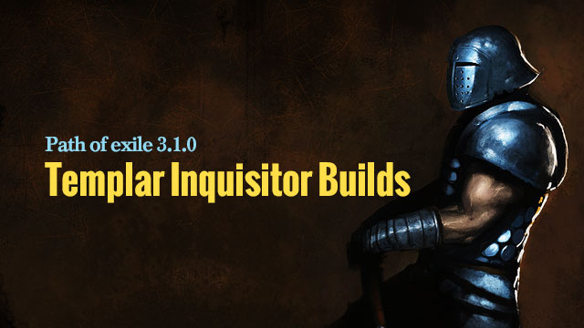 Path of exile 3.1.0 Templar Inquisitor Builds
