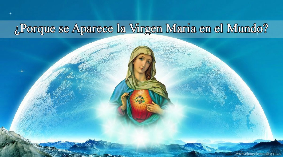 ¿Porqué la Virgen María aparece en el Mundo? - Catolico
