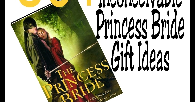 30+ Inconceivable Princess Bride Gift Ideas for the Ultimate Fan