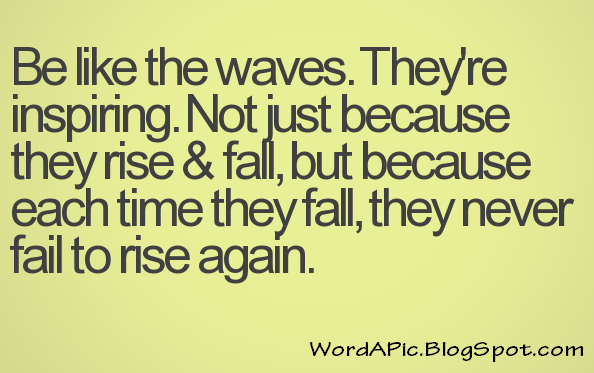 Pics With Words: Be Like the Waves.