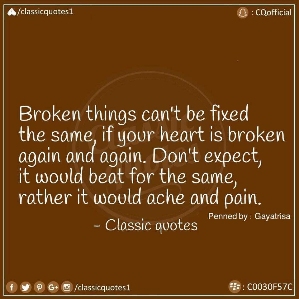 Classic quotes: Broken things can't be fixed the same, if your heart is ...