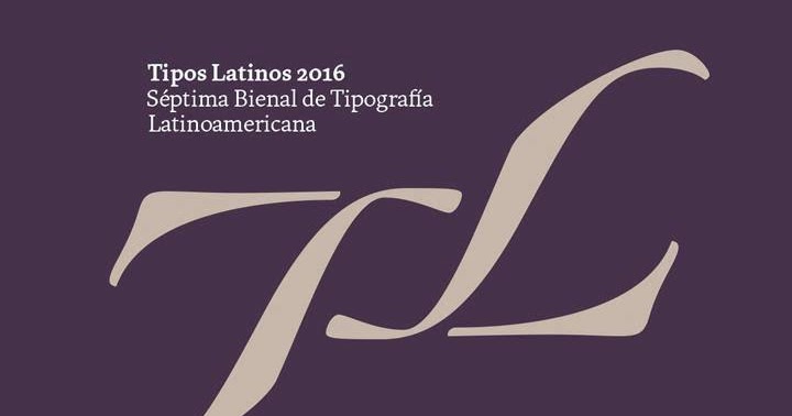 URM: Tipos Latinos 2016 - Séptima Bienal de Tipografía Latinoamericana