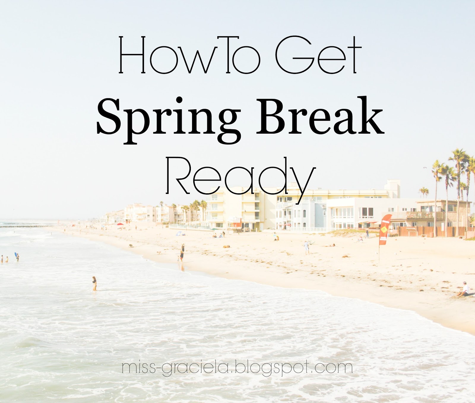 Graciela: How To Get Spring Break Ready