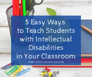 The Inclusive Class : 5 Easy Ways to Teach Students with Intellectual ...