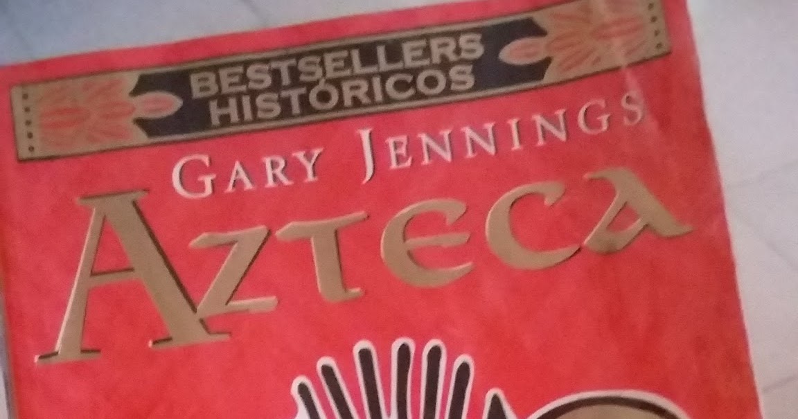 Soy Millenial: Azteca de Gary Jennings, reseña de libro
