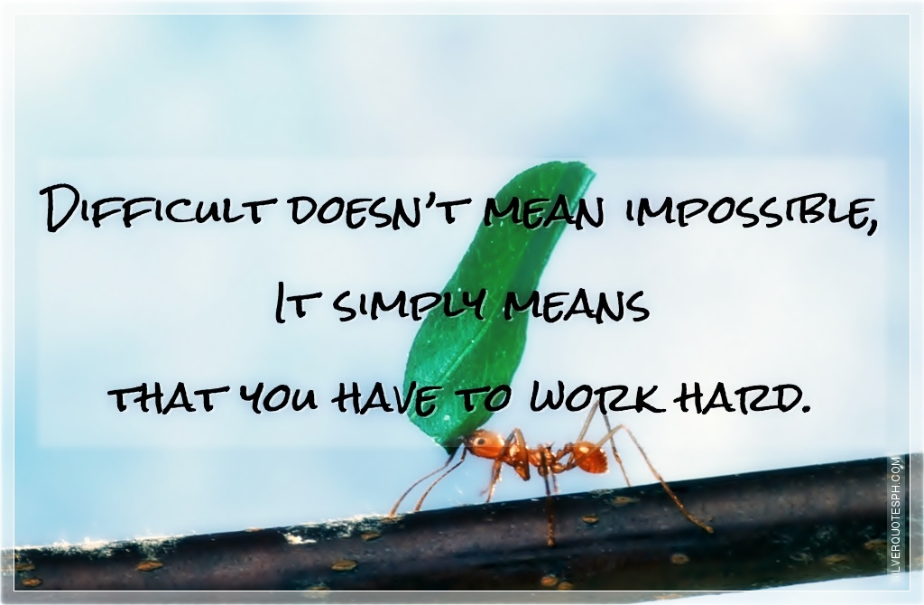 Difficult Doesn't Mean Impossible - SILVER QUOTES