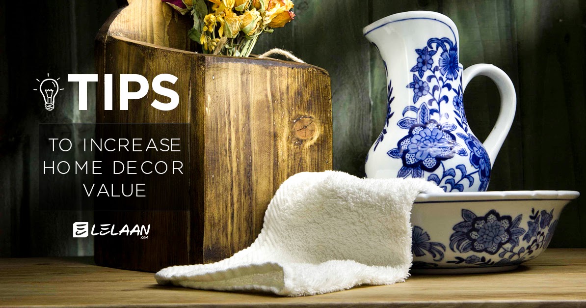 Tips To Increase Home Decor Value: Tips To Increase Home Décor Value
