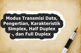 3 Jenis Modus Transmisi Data, Pengertian, Karakteristik Simplex, Half ...