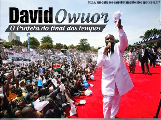 APOCALIPSE E O ARREBATAMENTO E DAVID OWUOR: QUEM É O PROFETA DR.DAVID OWUOR