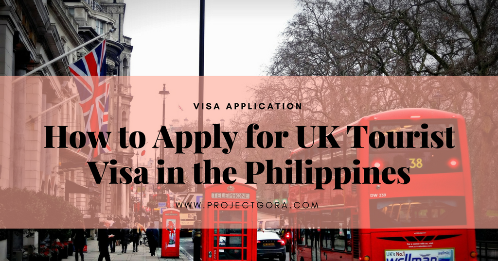 Project Gora How To Apply For UK Tourist Visa In The Philippines project-gora-how-to-apply-for-uk-tourist-visa-in-the-philippines