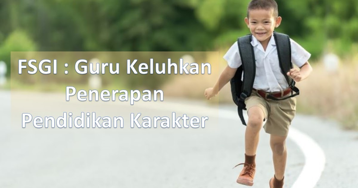 FSGI : Guru Keluhkan Penerapan Pendidikan Karakter | IJ.COM