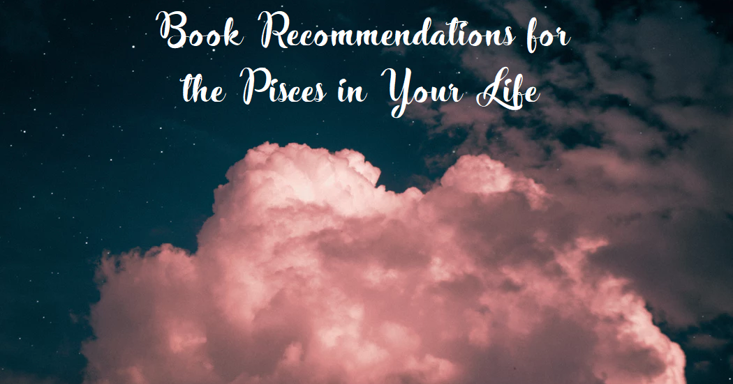 Book Recommendations for the Pisces in Your Life — She's Got Books on ...