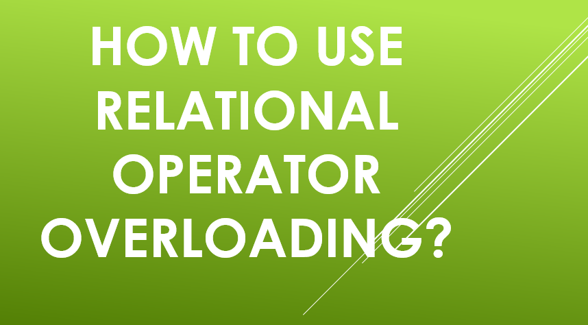 How to use relational operator overloading? - Programming-FunCodePro How to use relational operator overloading? - Programming-FunCodePro