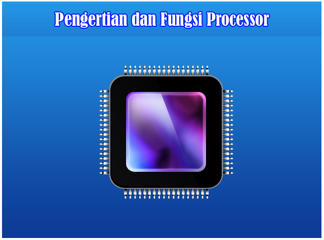 Pengertian Processor, Fungsi Processor Dan Cara Kerja Processor ...