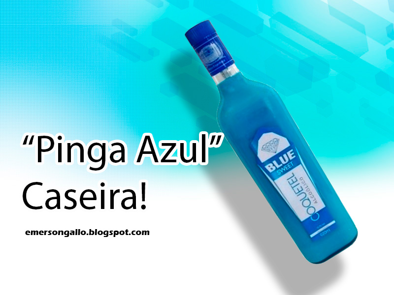 A tal da "Pinga Azul" caseira! - Receita simples