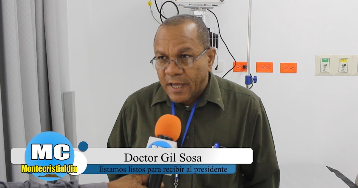 Doctor Gil Sosa dice dan los toques finales para recibir al presidente ...