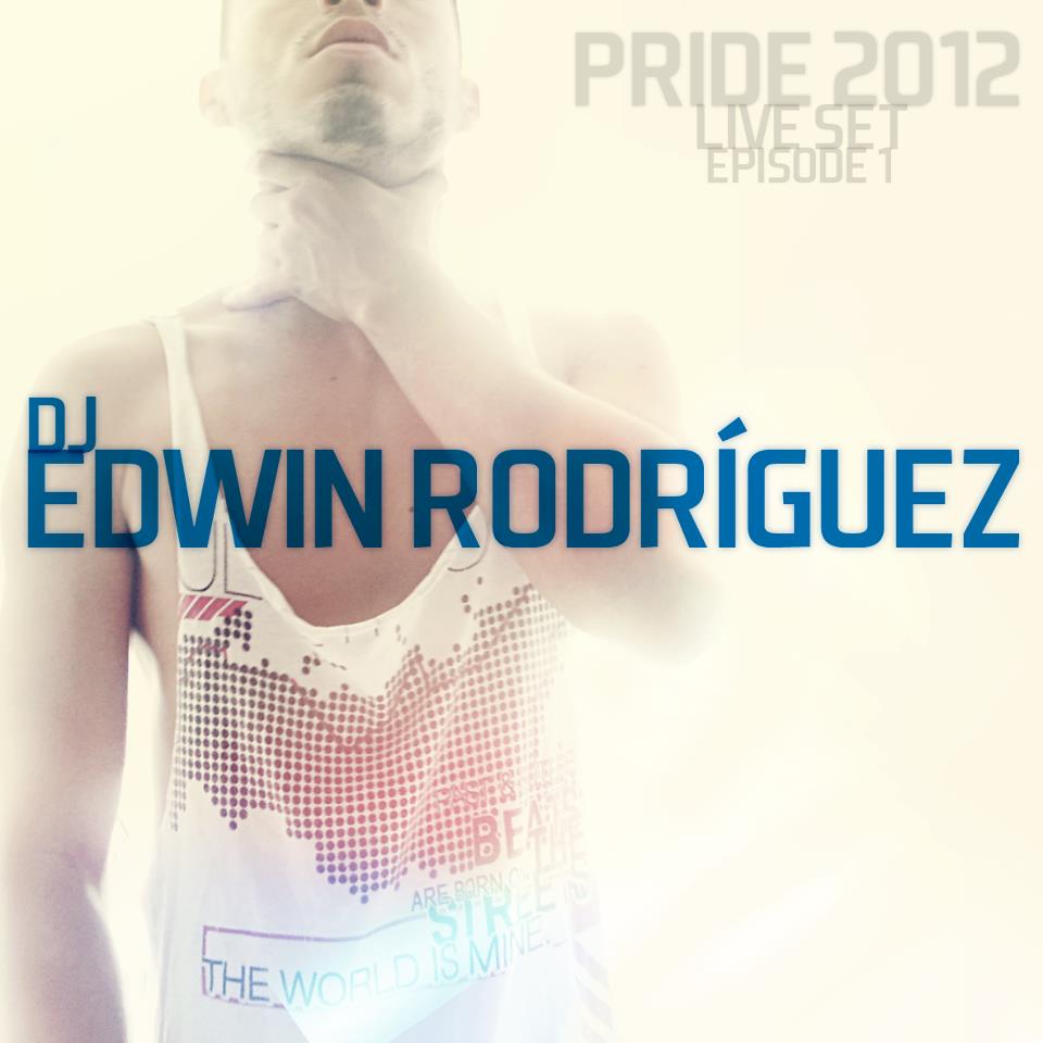 EDWIN RODRIGUEZ: Edwin Rodriguez - Pride 2012 (LIVE SET) Episode #1
