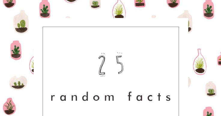 always listen to the art: 25 Random Facts About Me.