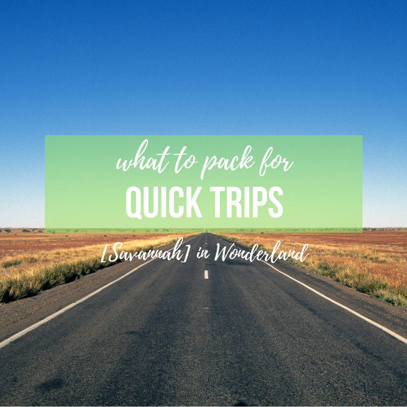[Savannah] in Wonderland: Packing for Quick Trips