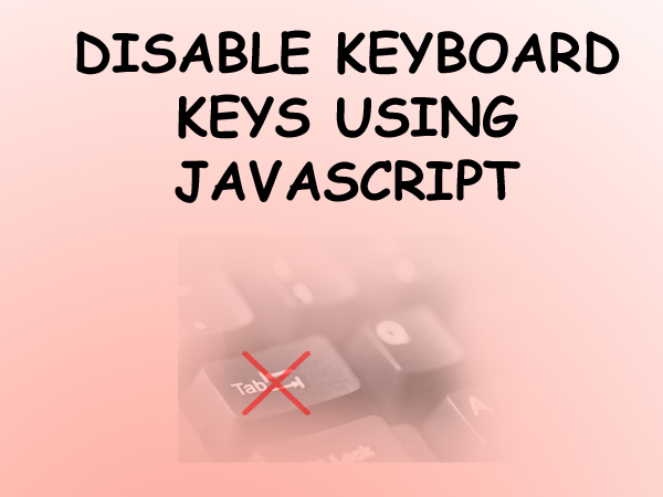 How to disable TAB Key in web page using javascript How to disable TAB Key in web page using javascript