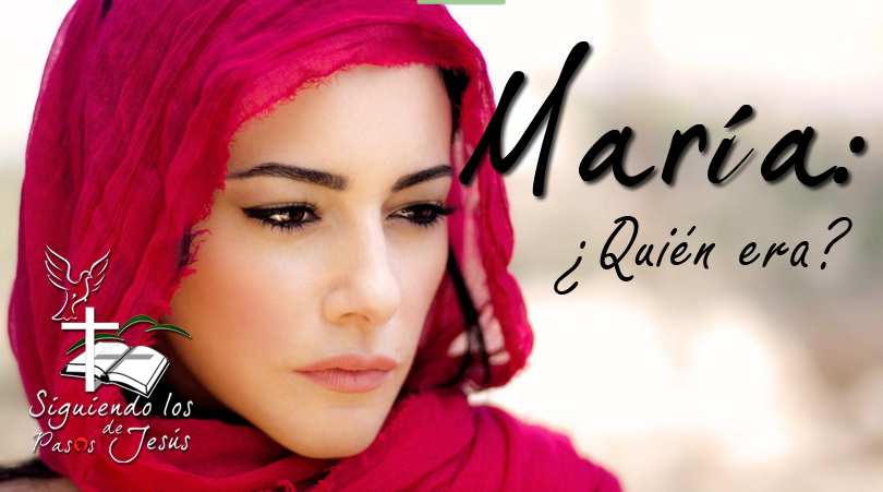 Siguiendo los Pasos de Jesús: María ¿Quién era?