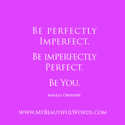 My Beautiful Words.: Imperfectly Perfect...