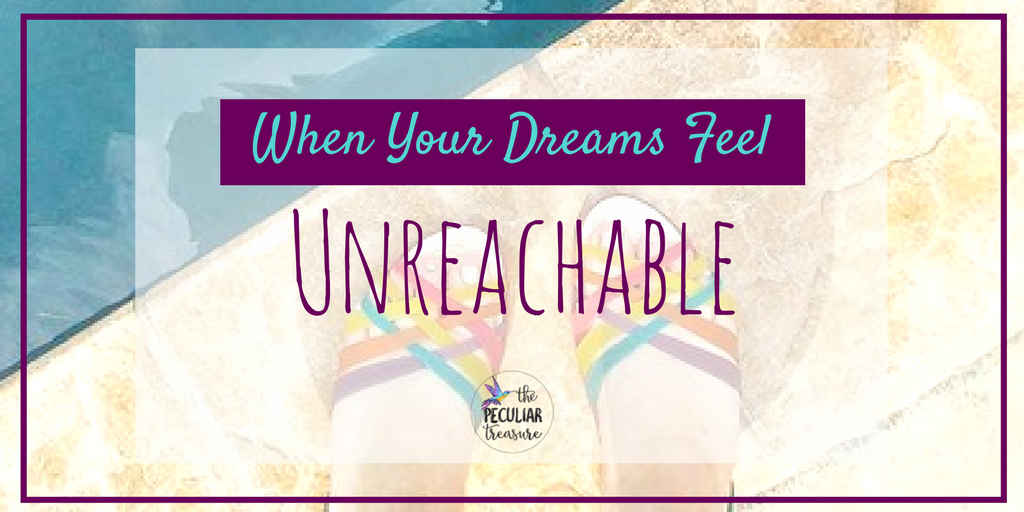 The Peculiar Treasure: When Your Dreams Seem Unreachable ( + How to ...
