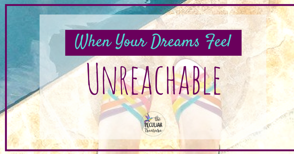 The Peculiar Treasure: When Your Dreams Seem Unreachable ( + How to ...
