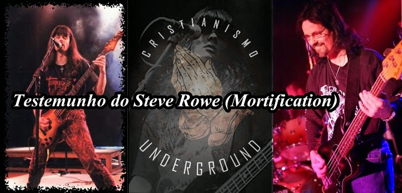 Mortification: Testemunho Steve Rowe e algumas novidades - Cristianismo ...
