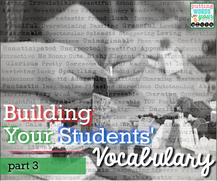 Part 3 in a Series: Building Your Students’ Vocabulary