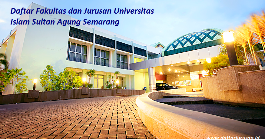 Daftar Fakultas dan Jurusan Universitas Islam Sultan Agung Semarang ...
