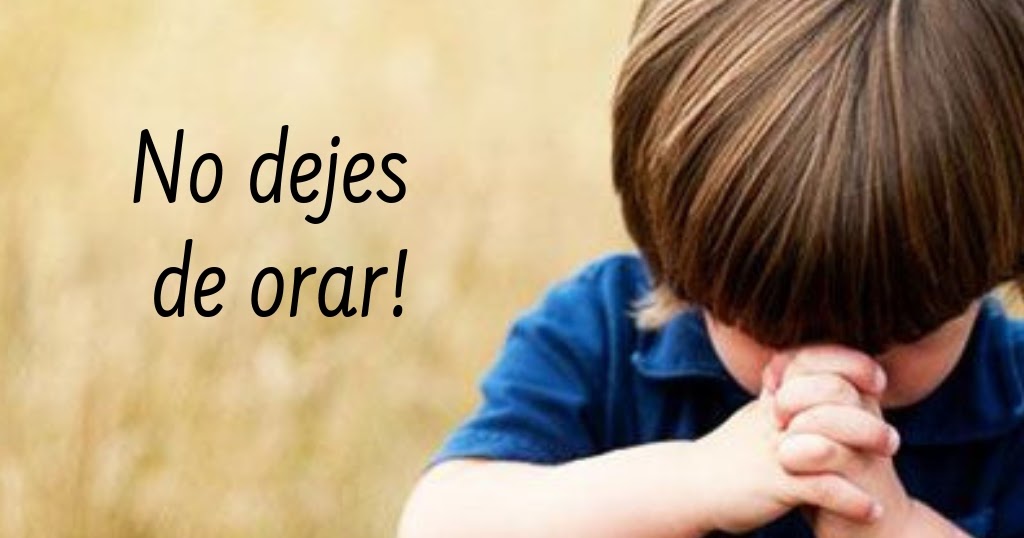 Te Haré Entender...: NO DEJES DE ORAR!